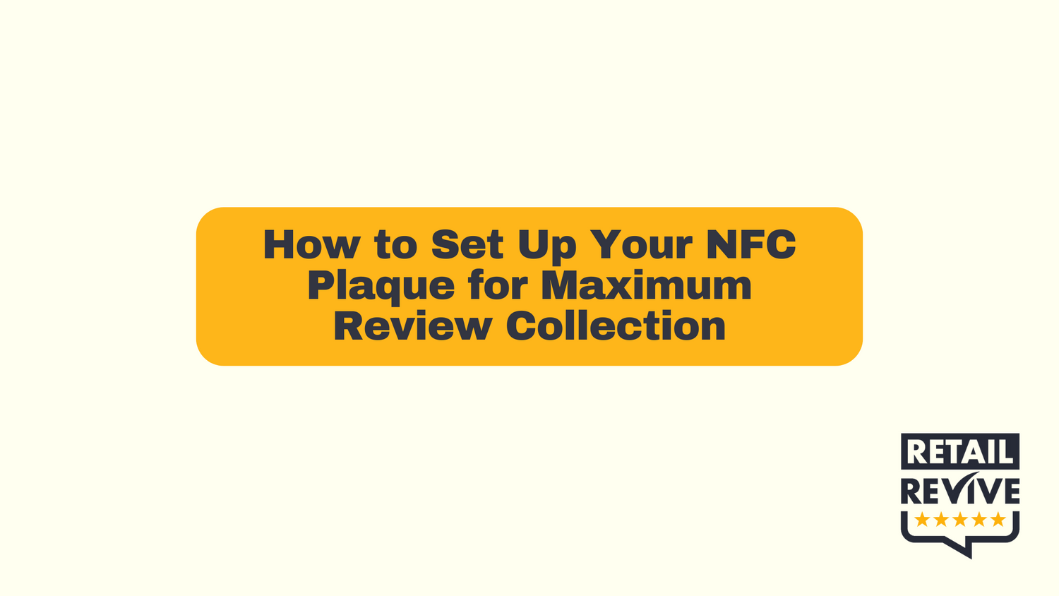 How to Set Up Your NFC Plaque for Maximum Review Collection – Retail Revive